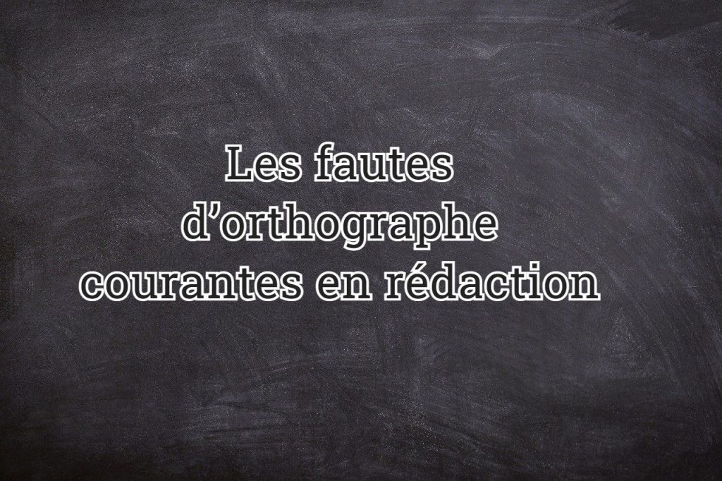Les fautes d’orthographe courantes en rédaction - Agence de rédaction ...
